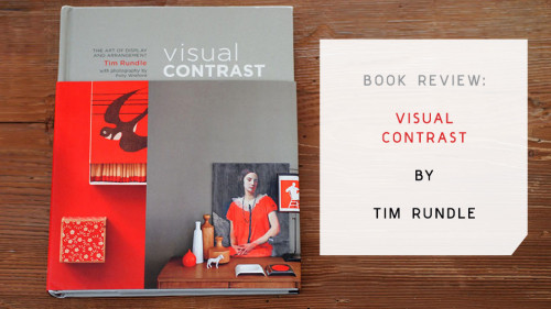 Book review: Visual Contrast by Tim Rundle (photos by Polly Wreford ...